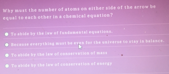 Solved: Why must the number of atoms on either side of the arrow be ...