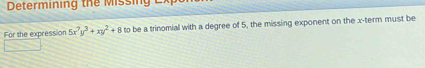Solved: Determining the Missing EX For the expression 5x^?y^3+xy^2+8 to ...