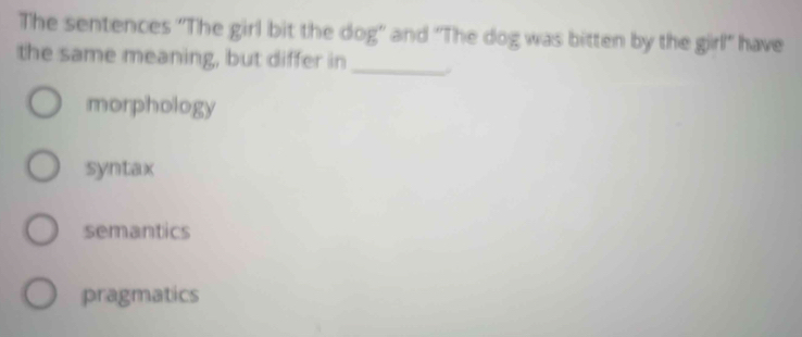 Solved: The sentences 'The girl bit the dog" and 'The dog was bitten by ...