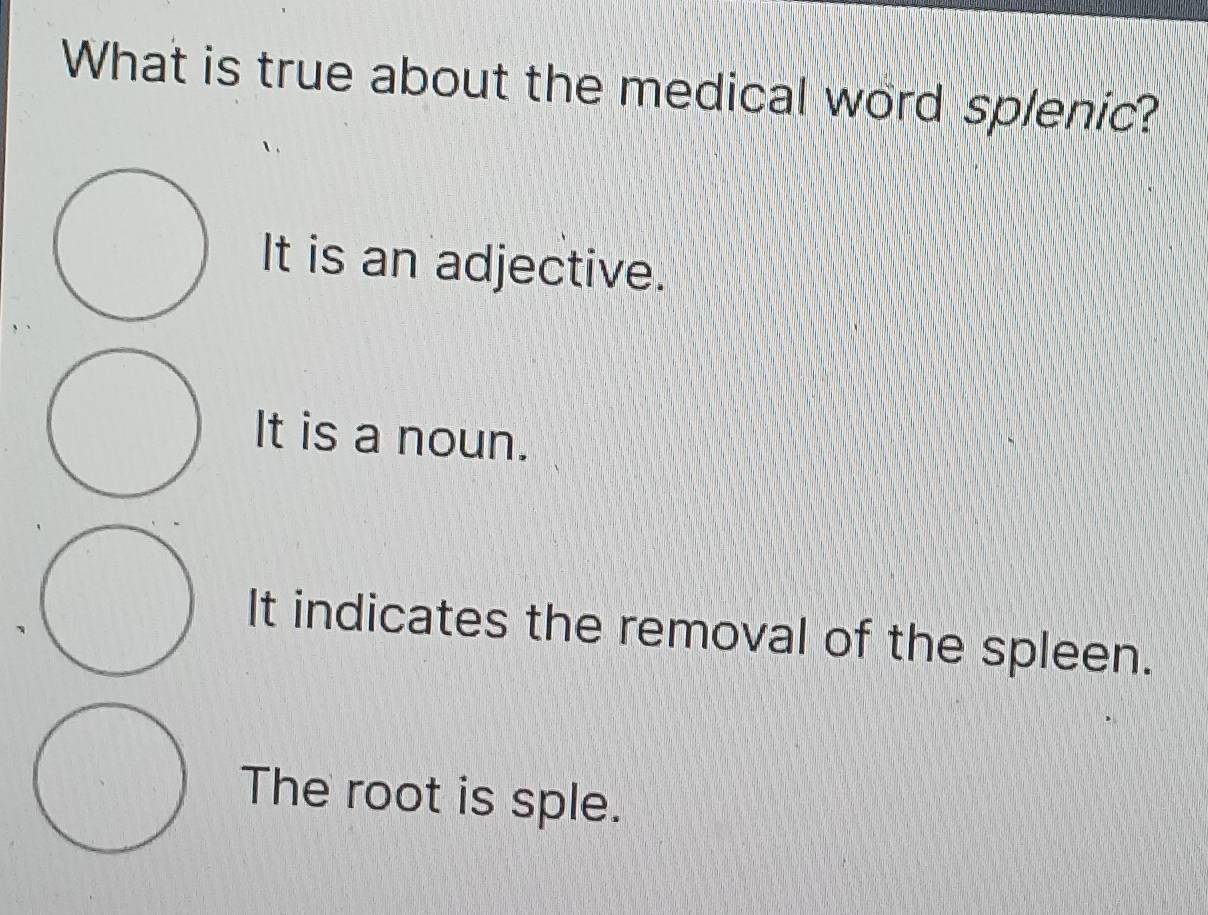 Solved: What is true about the medical word splenic? It is an adjective ...