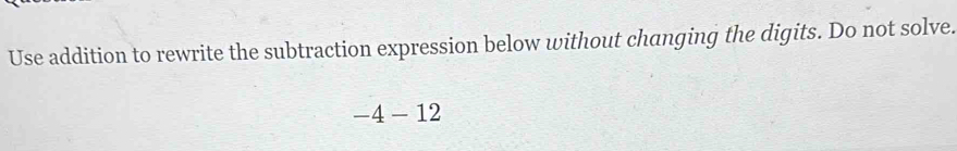 Solved: Use addition to rewrite the subtraction expression below without changing the digits. Do ...