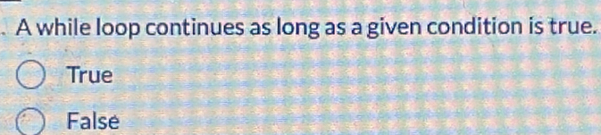 Solved: A while loop continues as long as a given condition is true ...