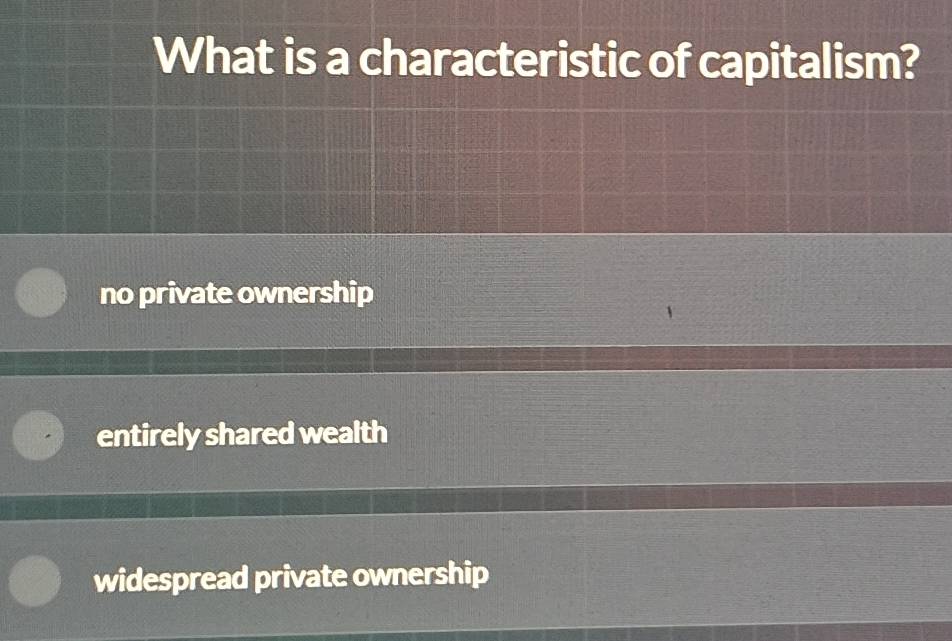Gelöst:What is a characteristic of capitalism? no private ownership ...