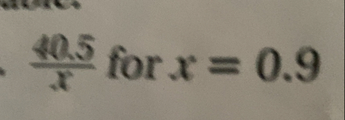 Solved: (40.5)/x for x=0.9 [Math]