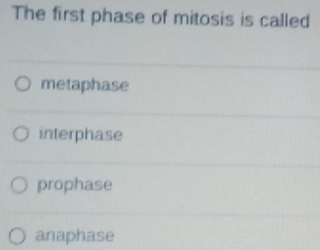 Solved: The first phase of mitosis is called metaphase interphase ...