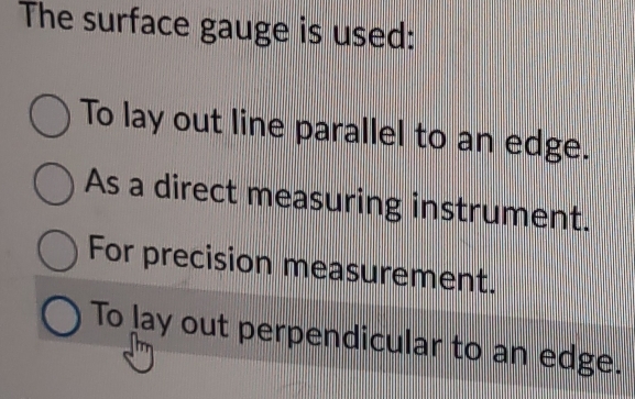 Solved: The surface gauge is used: To lay out line parallel to an edge ...