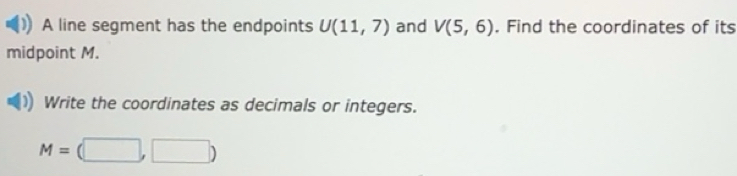 Solved: A line segment has the endpoints U(11,7) and V(5,6). Find the ...