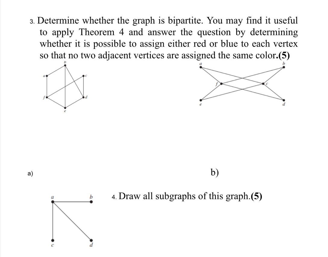 Solved: Determine whether the graph is bipartite. You may find it useful to apply Theorem 4 and ...