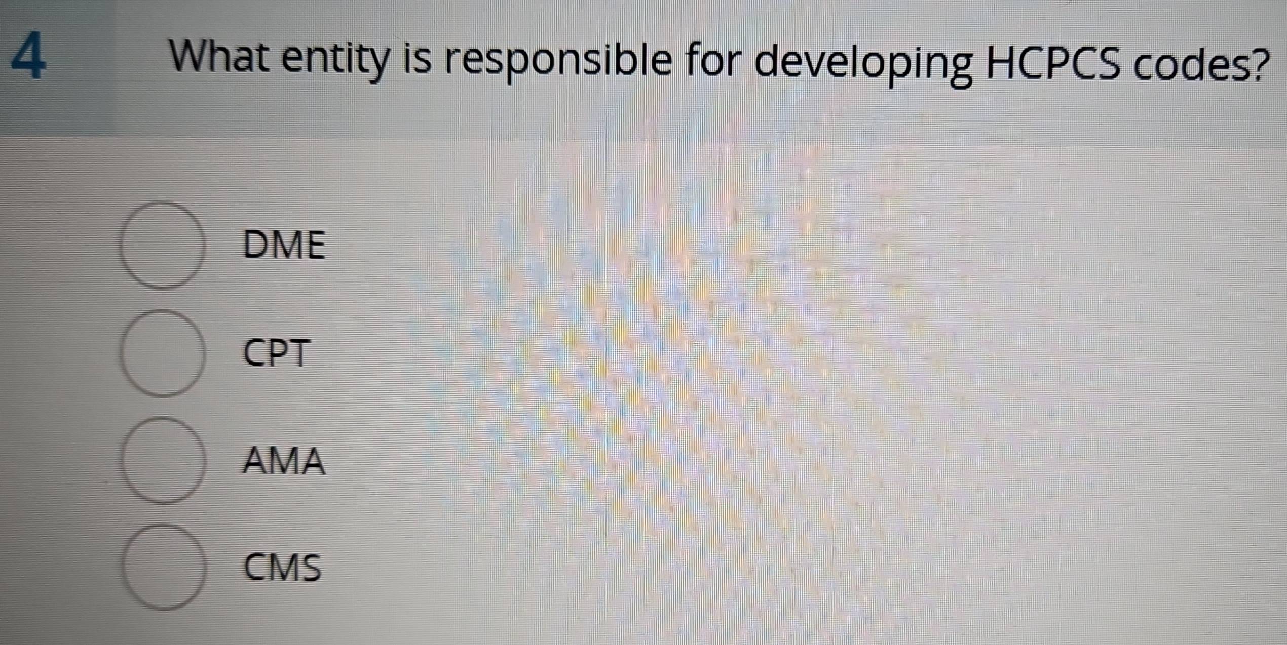 Solved: What entity is responsible for developing HCPCS codes? DME CPT ...