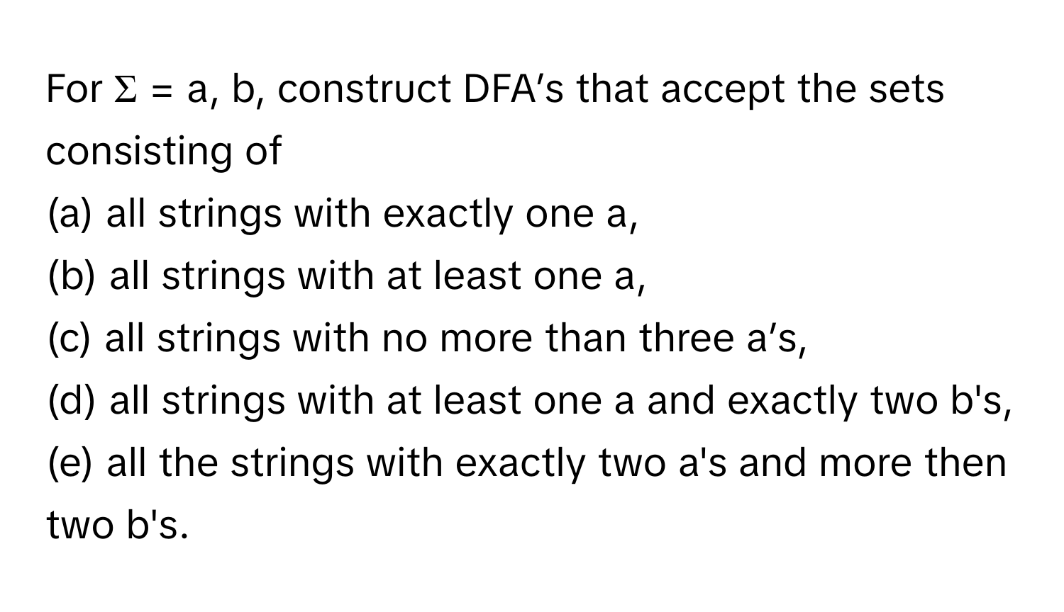Solved: For Σ = a, b, construct DFA’s that accept the sets consisting ...