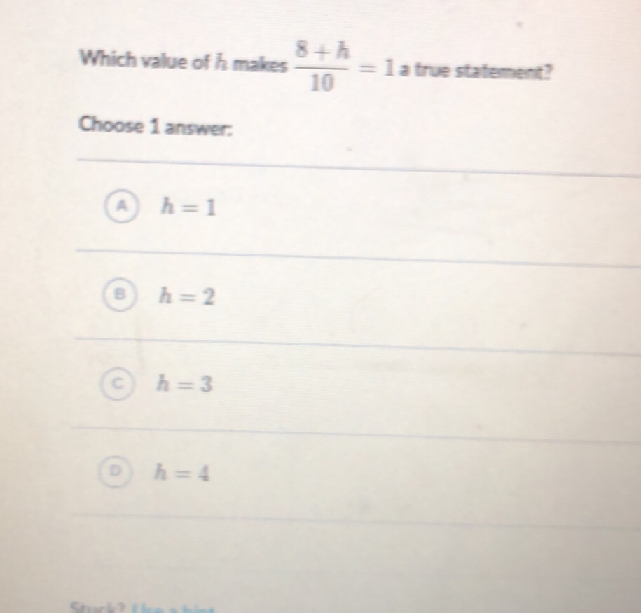 Solved: Which value of h makes (8+h)/10 =1 a true statement? Choose 1 ...