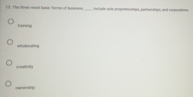 Solved: The three most basic forms of business _include sole ...