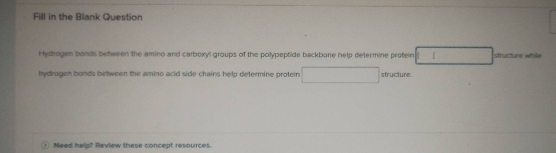 Solved: Fill in the Blank Question Hydrogen bonds between the amino and carboxyl groups of the ...