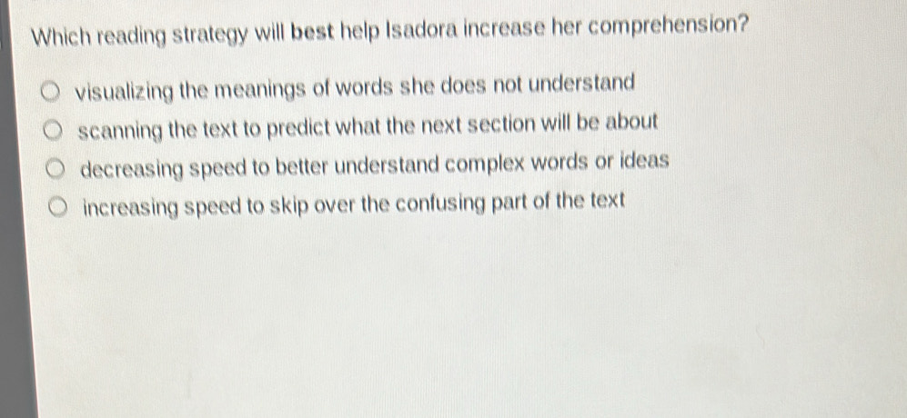 Solved: Which reading strategy will best help Isadora increase her ...