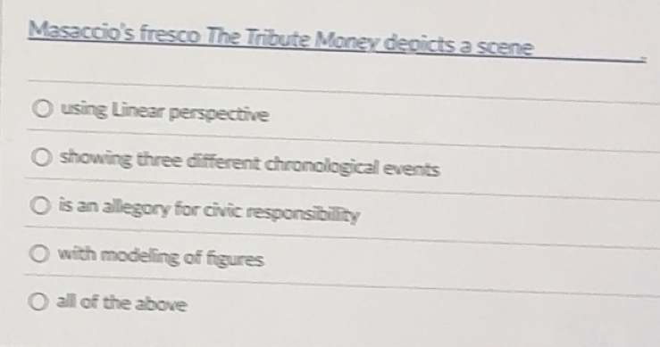 Solved: Masaccio's fresco The Tribute Money depicts a scene using ...