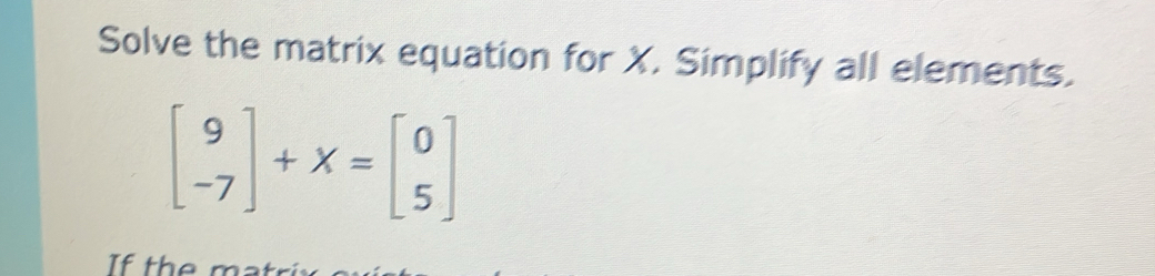 Solved: Solve the matrix equation for X. Simplify all elements ...