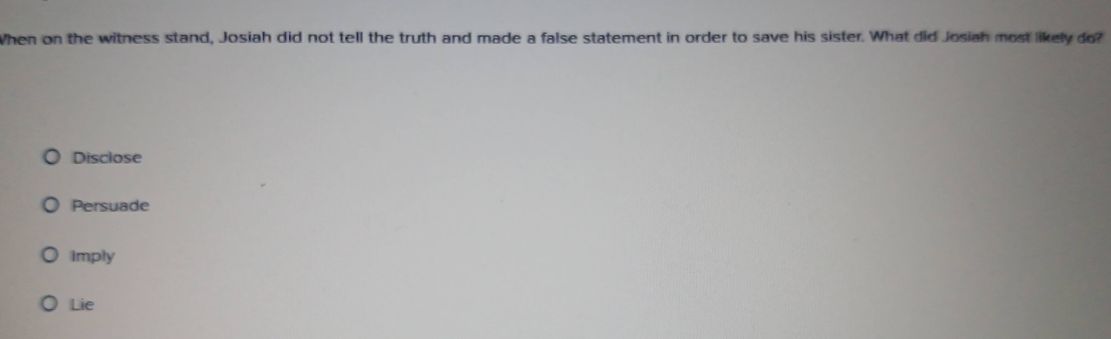 Solved: When on the witness stand, Josiah did not tell the truth and ...
