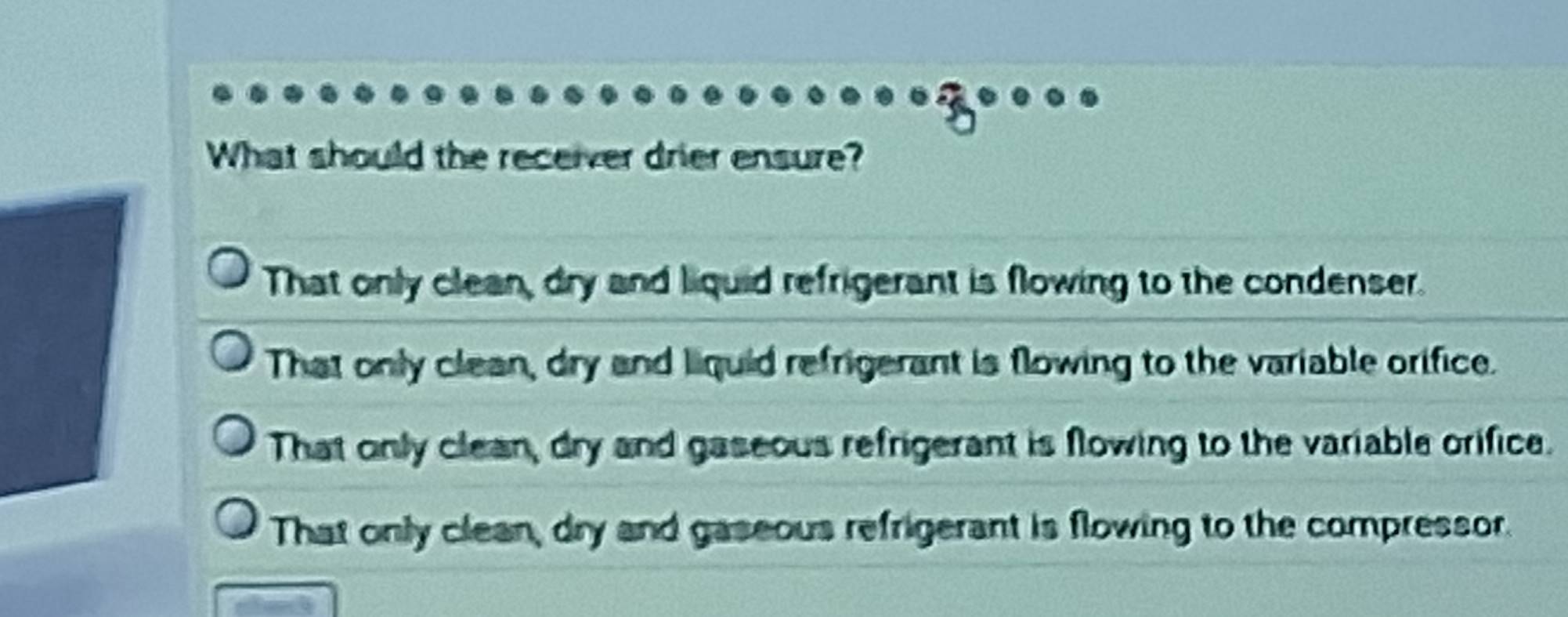 Solved: What should the receiver drier ensure? That only clean, dry and ...