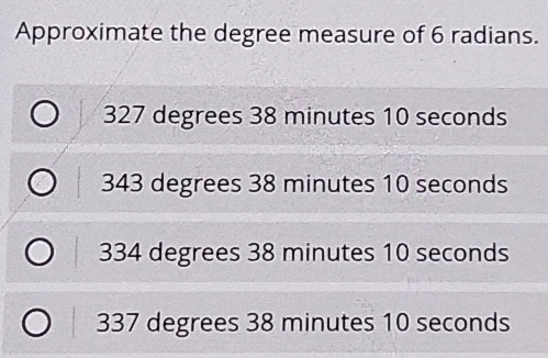 Solved: Approximate the degree measure of 6 radians. 327 degrees 38 ...