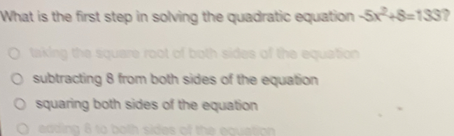 Solved: What is the first step in solving the quadratic equation -5x^2 ...