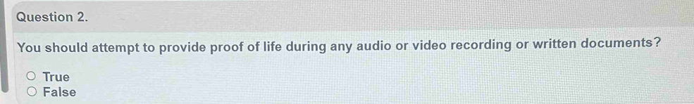 Solved: You should attempt to provide proof of life during any audio or ...