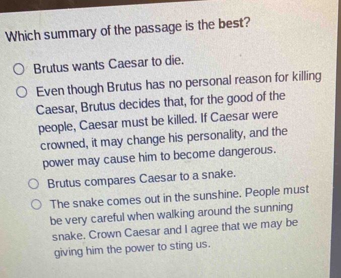 Solved: Which summary of the passage is the best? Brutus wants Caesar ...