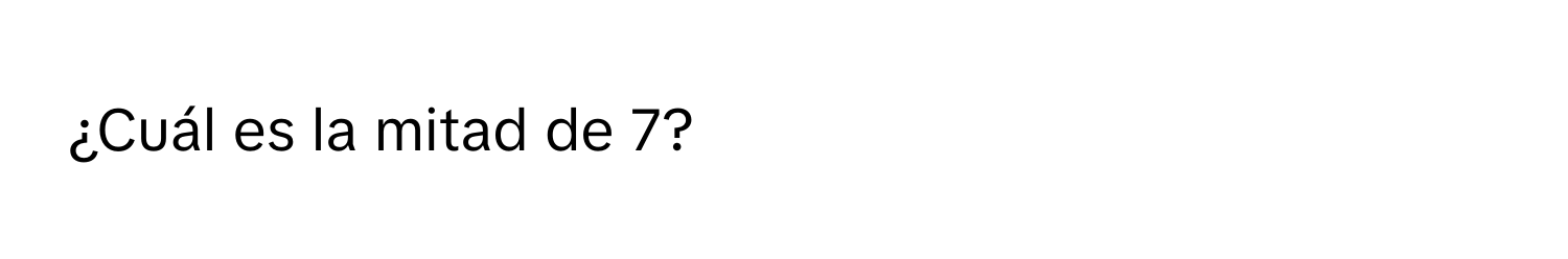 Solved: ¿Cuál es la mitad de 7? [Math]