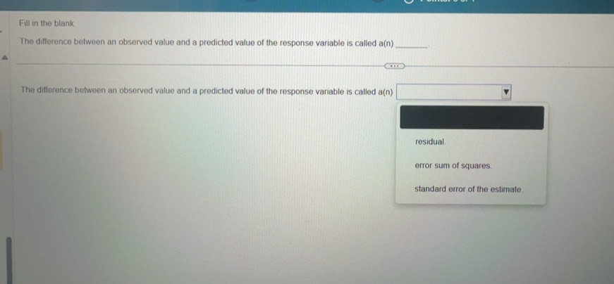 Solved: Fill in the blank The difference between an observed value and a predicted value of the ...