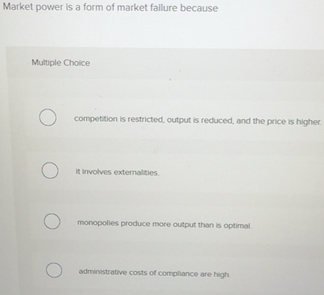 Solved: Market power is a form of market failure because Multiple ...
