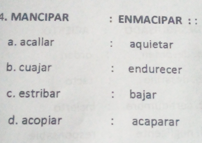 Resuelto:MANCIPAR : ENMACIPAR : : a. acallar : aquietar b. cuajar ...