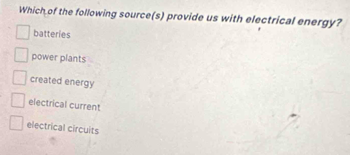 Solved: Which of the following source(s) provide us with electrical ...