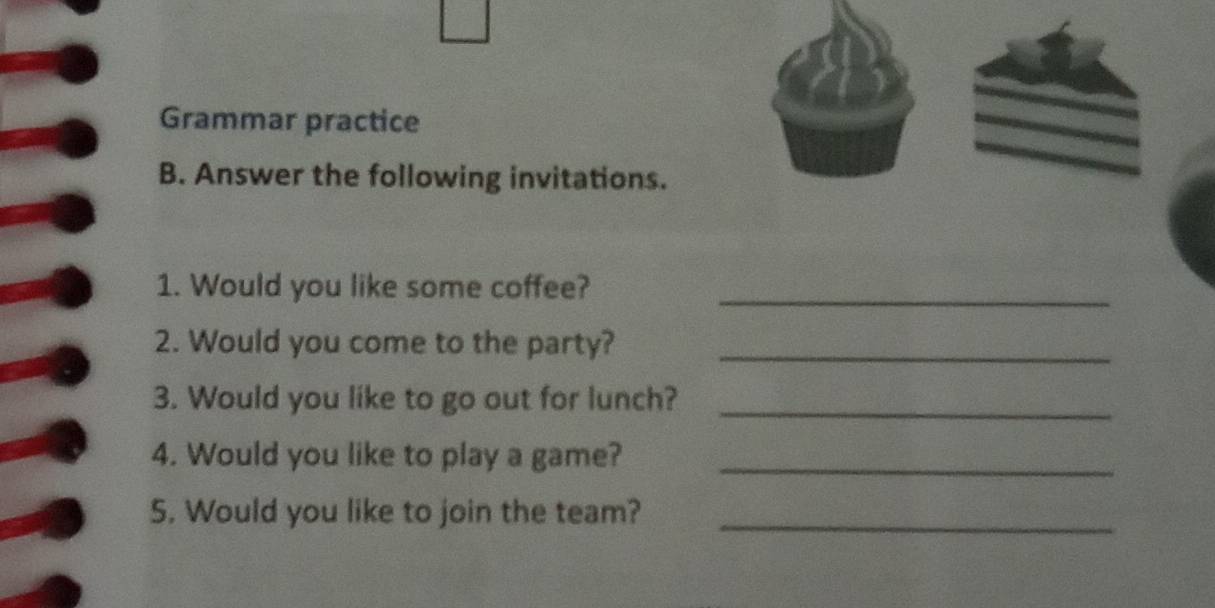 Resuelto:Grammar practice B. Answer the following invitations. 1. Would ...