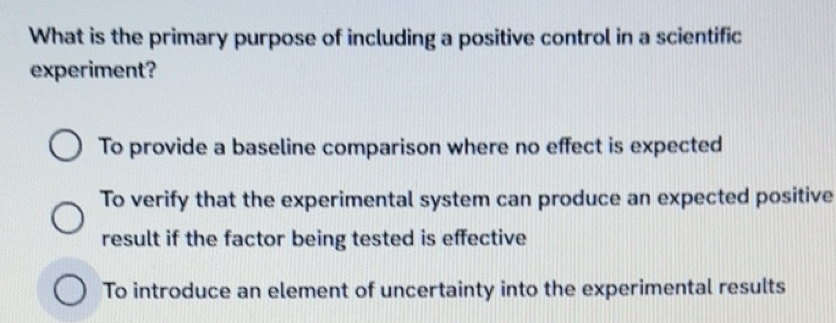 Solved: What is the primary purpose of including a positive control in ...