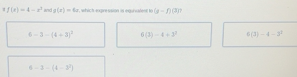 Solved: If f(x)=4-x^2 and g(x)=6x , which expression is equivalent to ...