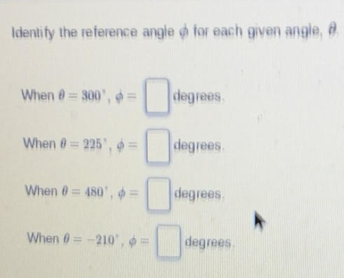 Solved: Identify the reference angle φ for each given angle, θ When θ ...