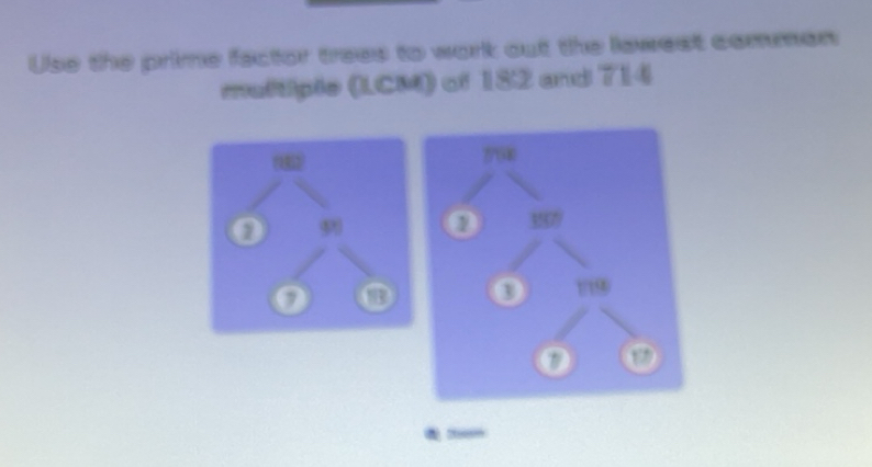 Gelöst:Use the prime factor trees to work out the lawest comman ...
