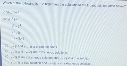 Solved: Which of the following is true regarding the solutions to the logarithmic equation below ...