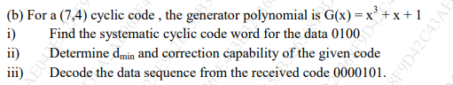 Solved: For a (7,4) cyclic code , the generator polynomial is G(x)=x^3+x+1 i) Find the ...