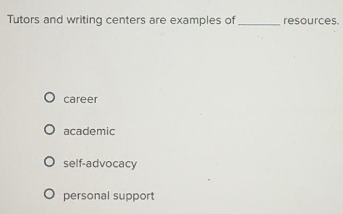 Solved: Tutors and writing centers are examples of _resources. career ...