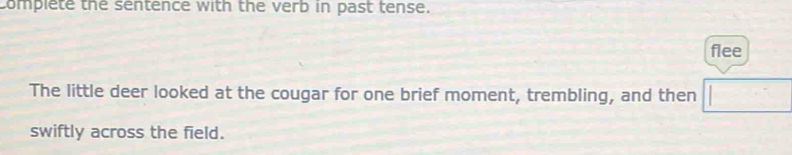 Solved: complete the sentence with the verb in past tense. flee The ...
