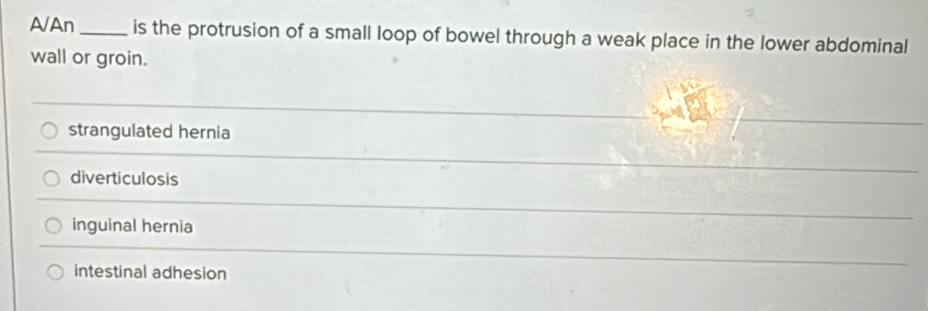 Solved: A/An _is the protrusion of a small loop of bowel through a weak ...