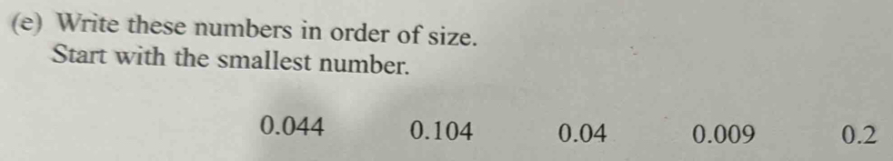 Solved: Write these numbers in order of size. Start with the smallest ...