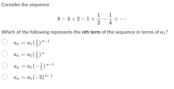Solved: Consider the sequence 8-4+2-1+ 1/2 - 1/4 +·s Which of the ...