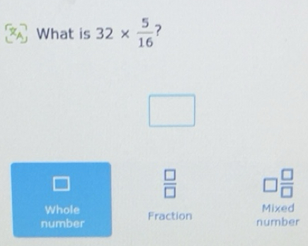 Solved: What is 32* 5/16 / / Whole Mixed number Fraction number [Math]