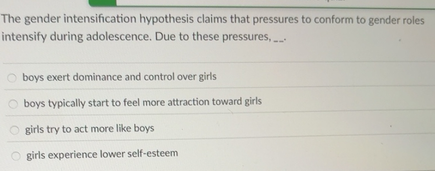 Solved: The gender intensification hypothesis claims that pressures to ...