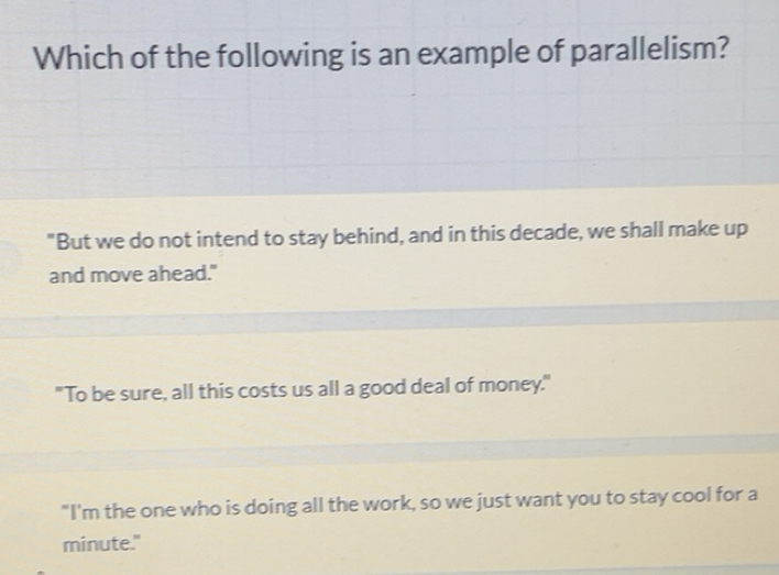 Solved: Which of the following is an example of parallelism? "But we do ...