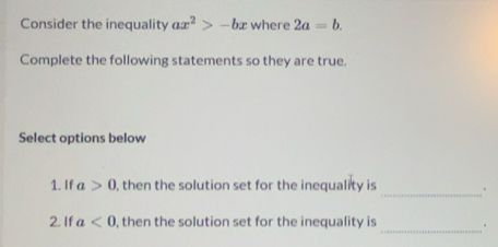 Resuelto:Consider the inequality ax^2>-bx where 2a=b. Complete the ...