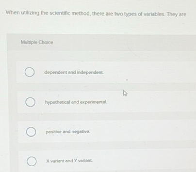 Solved: When utilizing the scientific method, there are two types of ...