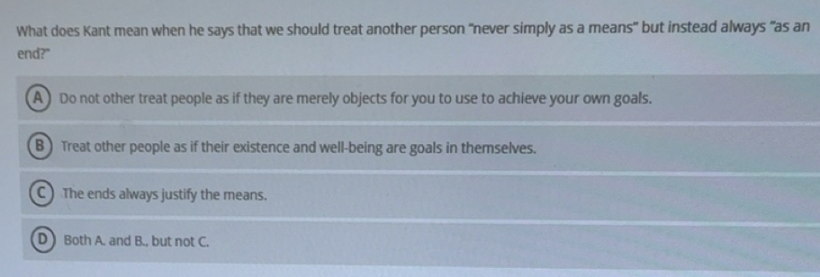Solved: What does Kant mean when he says that we should treat another ...
