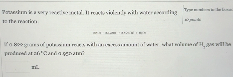 Solved: Potassium is a very reactive metal. It reacts violently with ...